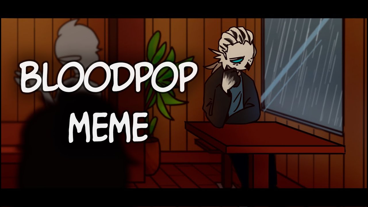 BLOODPOP || meme - YouTube
