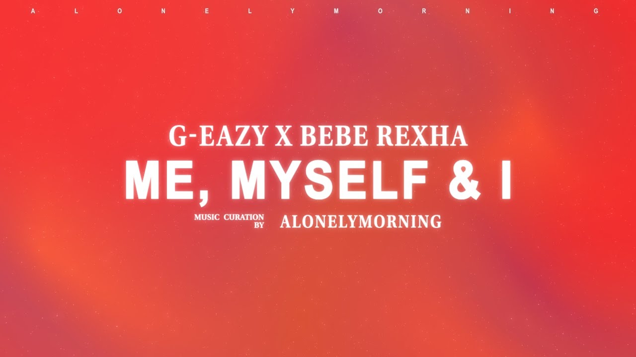G - Eazy - Me, Myself & I (with Bebe Rexha) (Lyrics) - YouTube