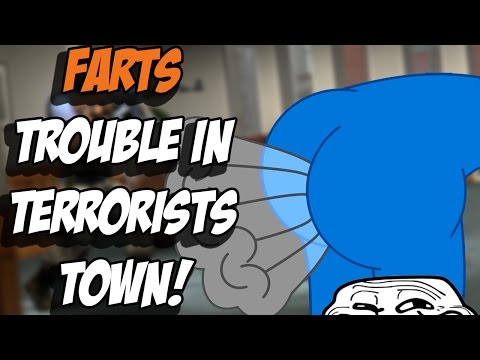 RECORD THAT FART!  Trouble In Terrorists Town!
