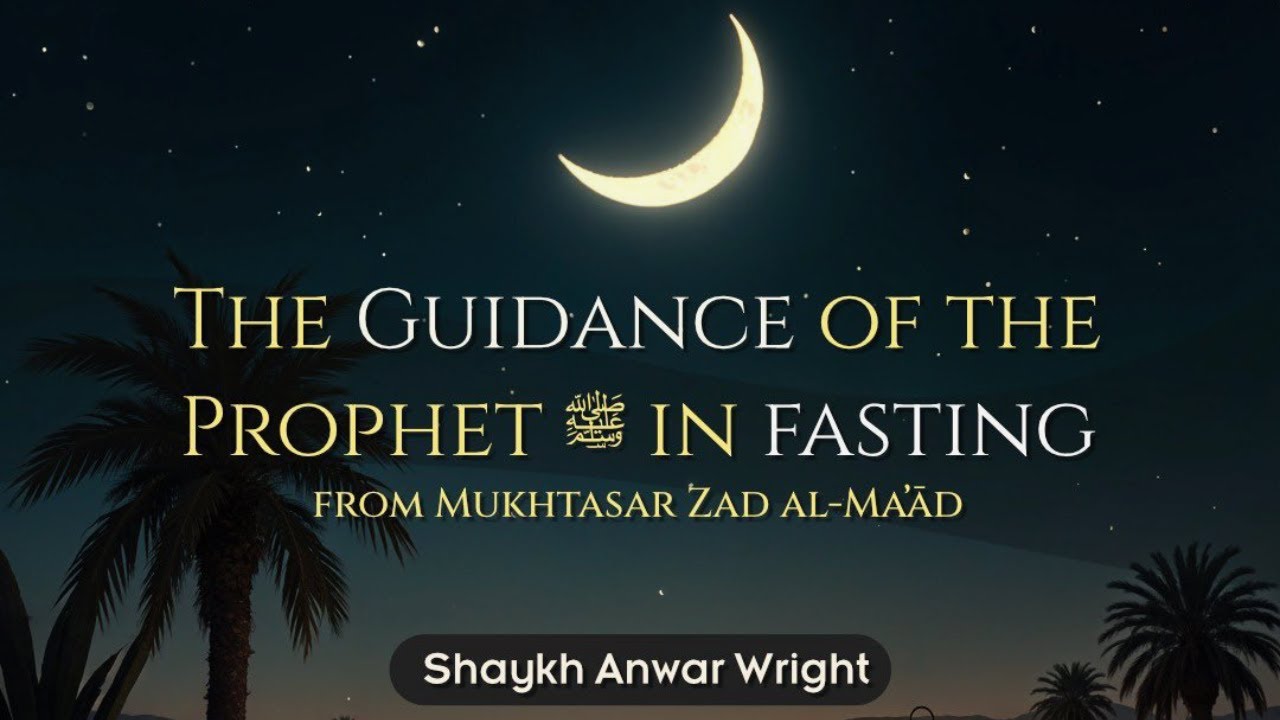 The Guidance of the Prophet ﷺ in Fasting | Part 2 | Sheikh Abu Suhayl ...