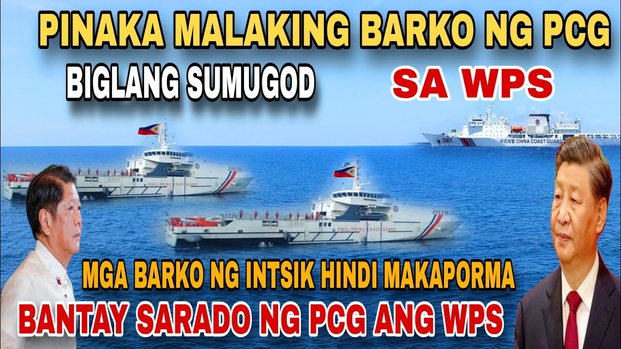 PINAKA MALAKING BARKO NG PHILIPPINE COAST GUARD PINADALA SA WPS PARA ...