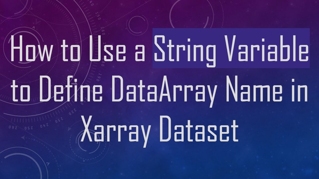 How To Use A String Variable To Define Dataarray Name In Xarray Dataset 8447