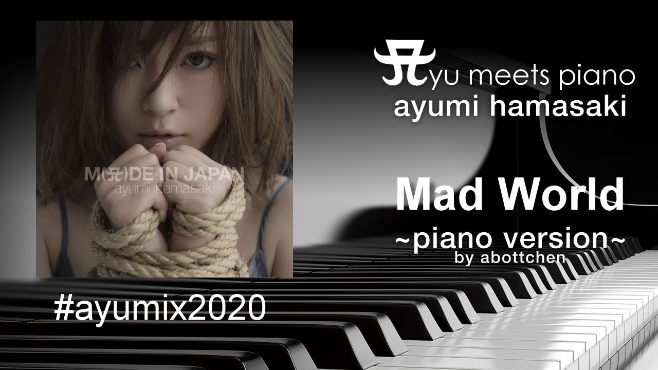 ayumi hamasaki - Mad World ~Abottchen Piano with Vocal Version~ # ...