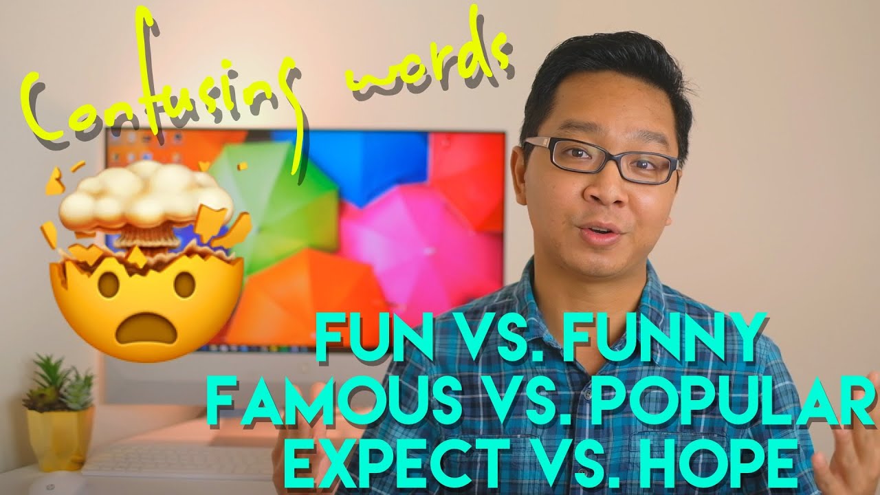 Confusing Words: Fun vs. Funny, Famous vs. Popular, Expect vs. Hope ...