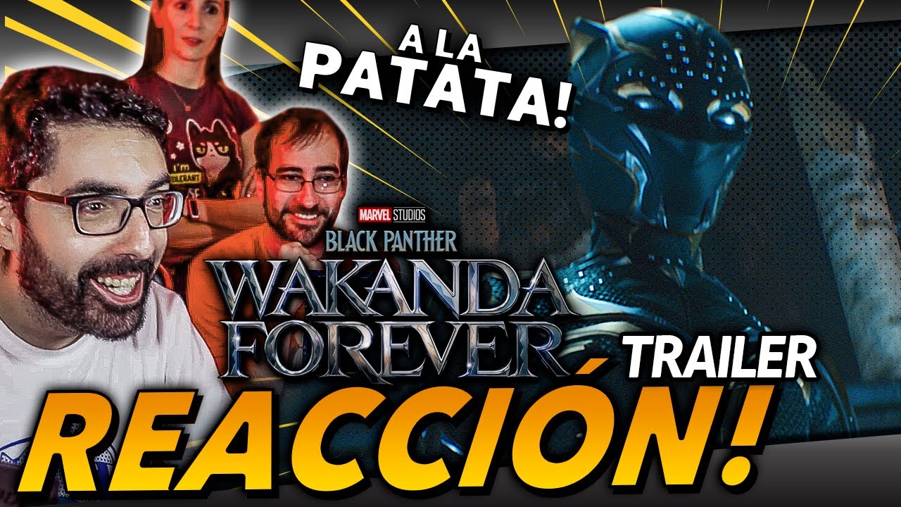 ¡A LA PATATA! 😱 REACCIÓN TRAILER BLACK PANTHER WAKANDA FOREVER - YouTube