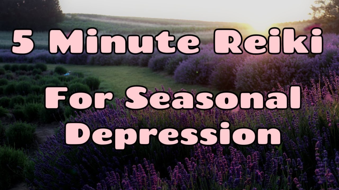 Reiki For Seasonal Depression / 5 Minute Session / Healing Hands Series ...