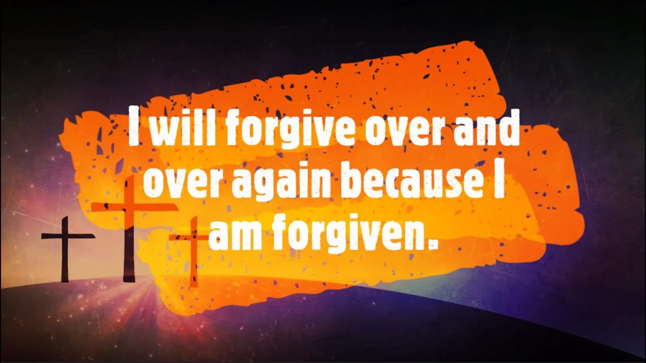 I will forgive over and over again because I am forgiven. (2022-11-06 ...