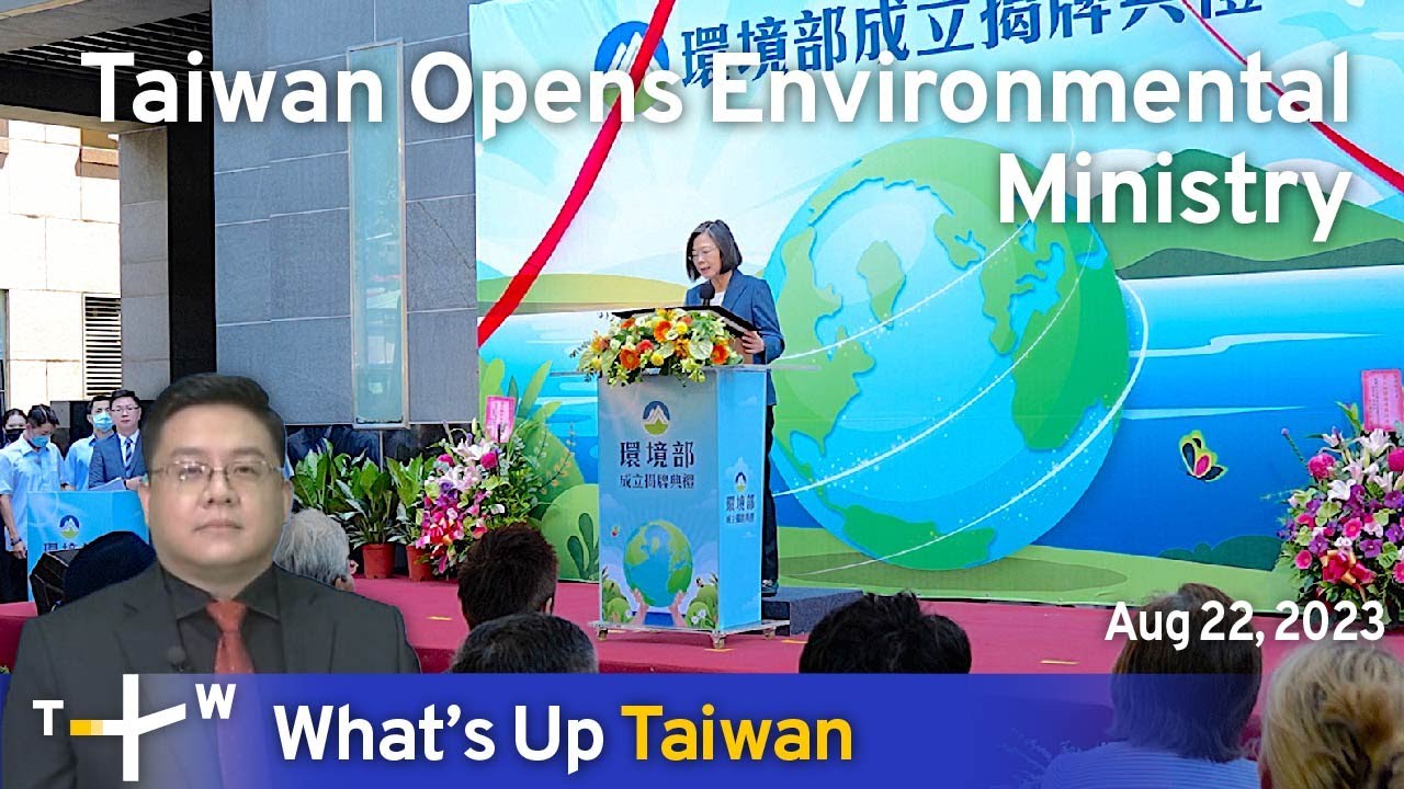 Taiwan Opens Environmental Ministry, What's Up Taiwan–News at 14:00 ...