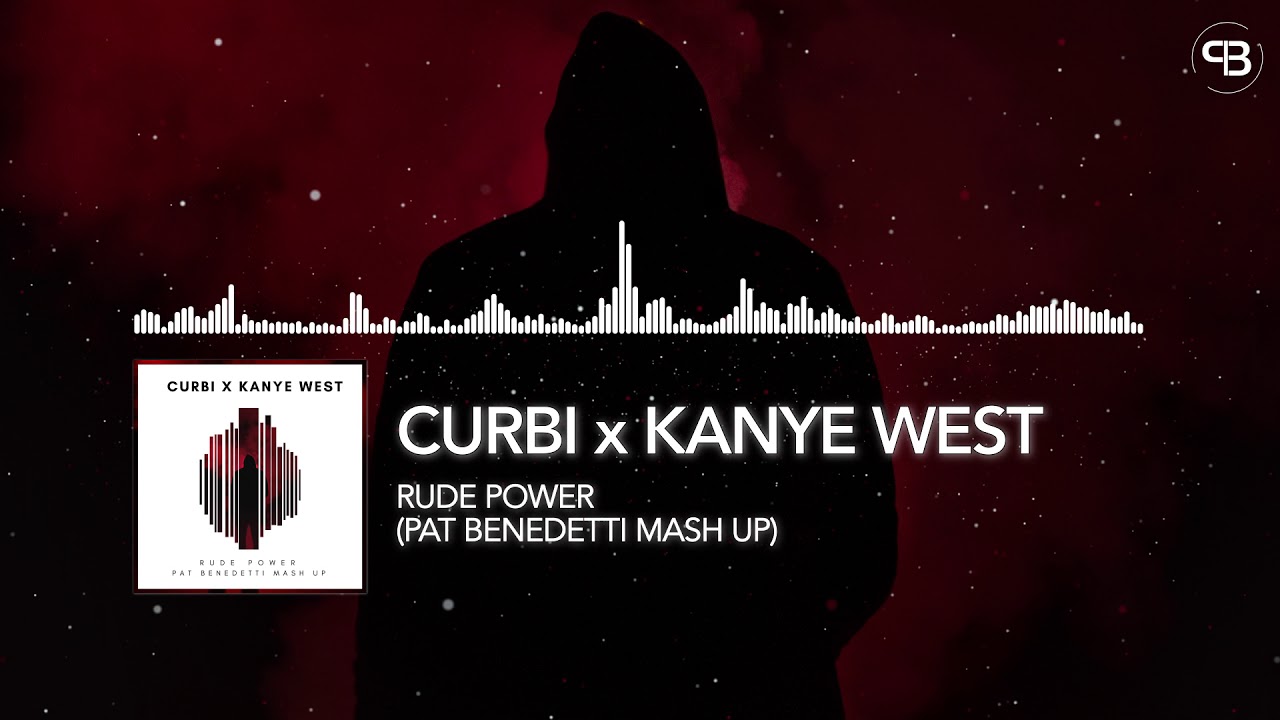 Curbi X Kanye West Rude Power Pat Benedetti Mash Up Youtube 0135