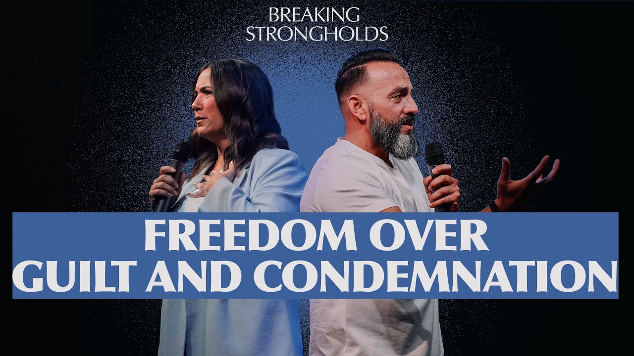 Breaking Stronghold: Freedom Over Guilt and Condemnation - YouTube