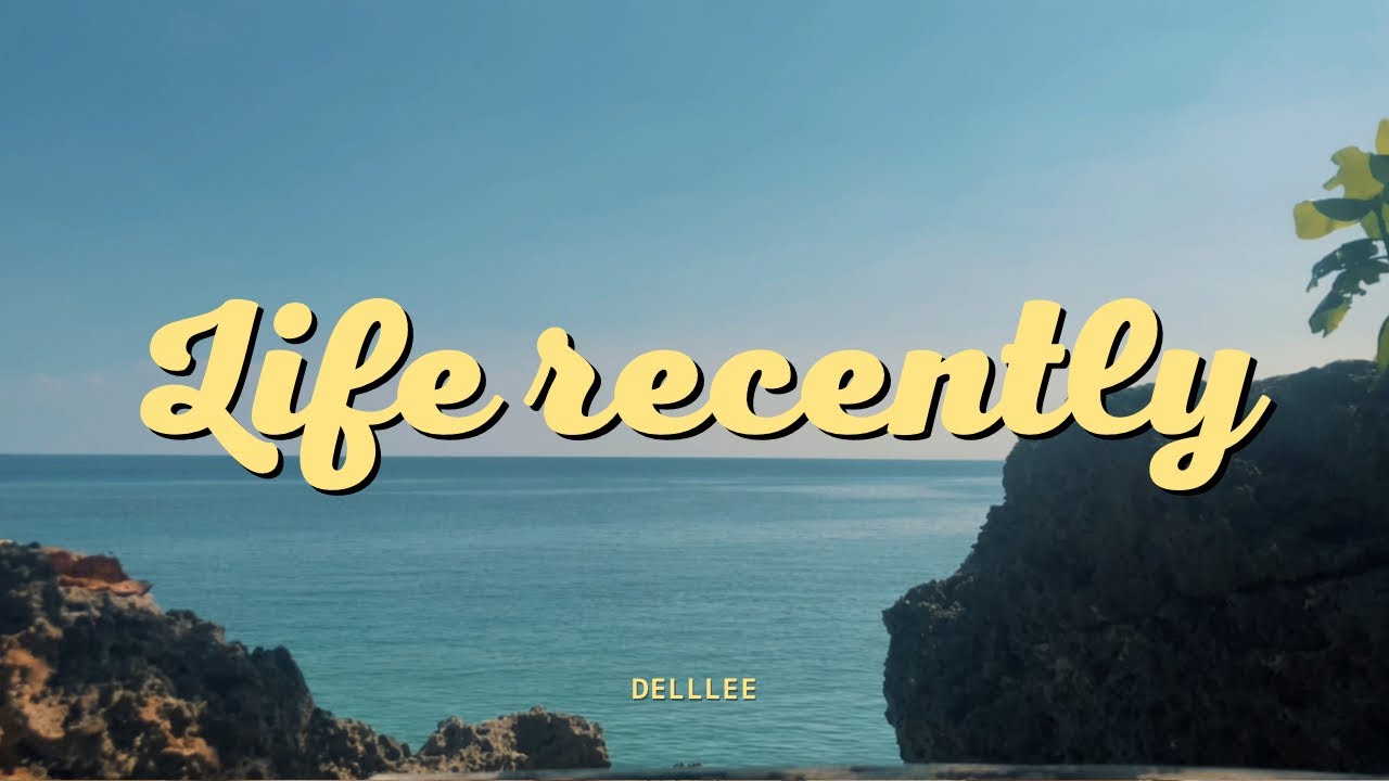 Life recently - YouTube
