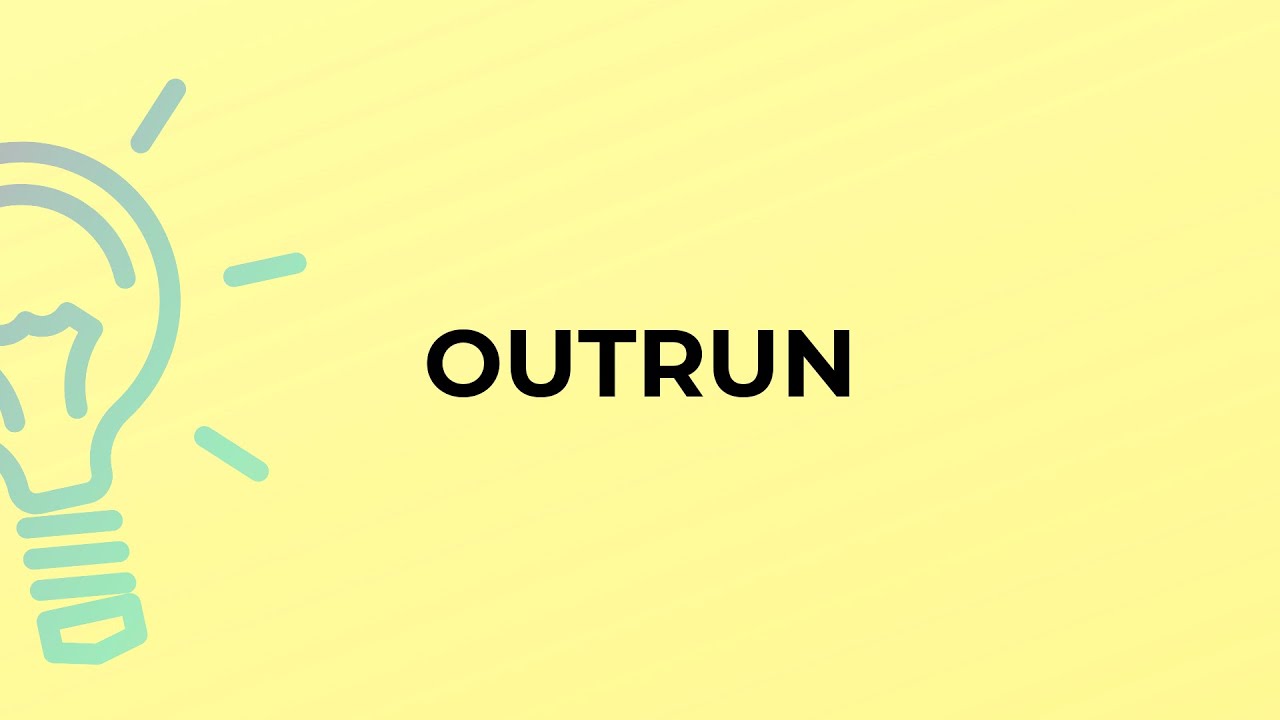 What is the meaning of the word OUTRUN? - YouTube