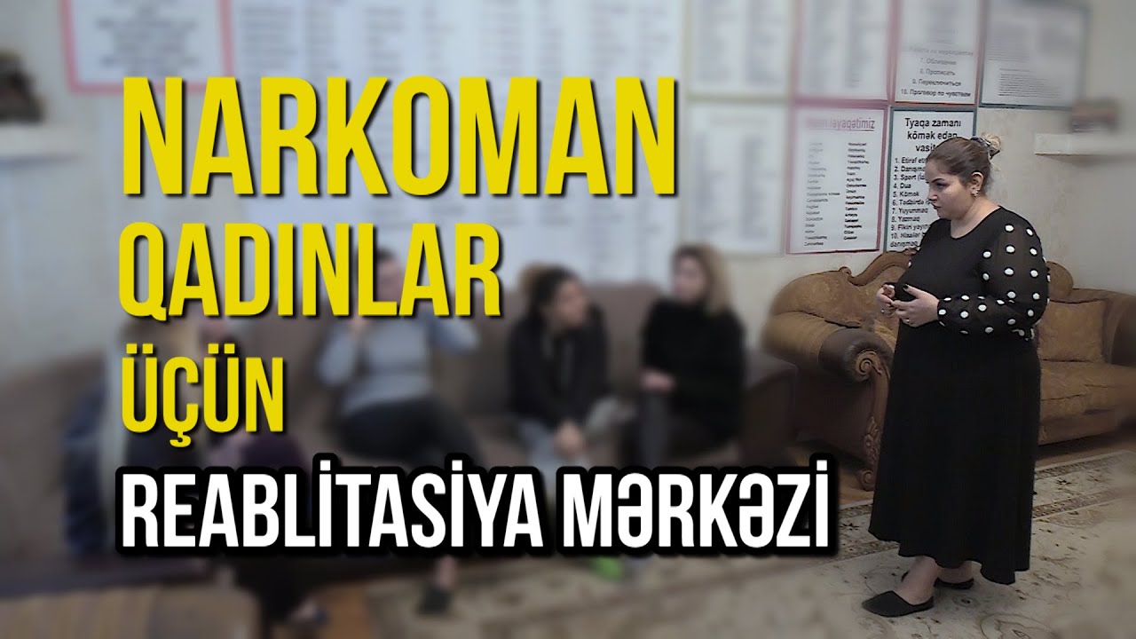 Narkoman qadınlar üçün REABLİTASİYA MƏRKƏZİNDƏ oldum - YouTube