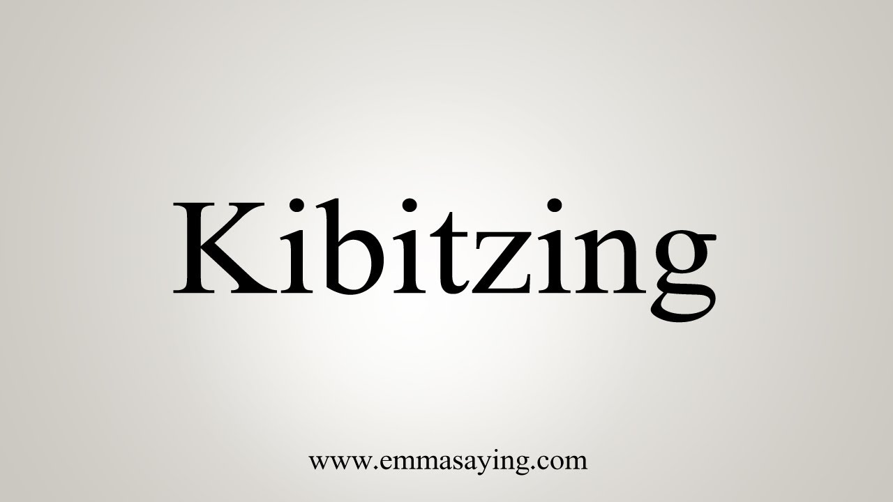 How To Say Kibitzing - YouTube