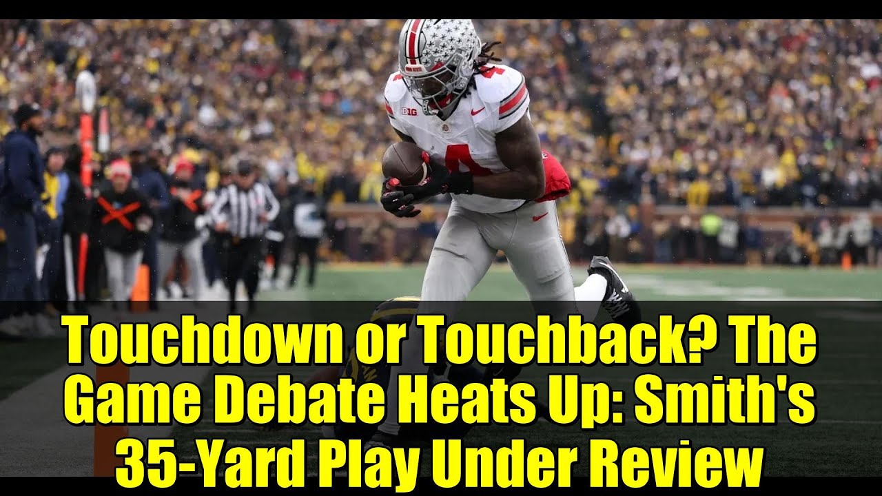Touchdown or Touchback? The Game Debate Heats Up: Smith's 35-Yard Play ...