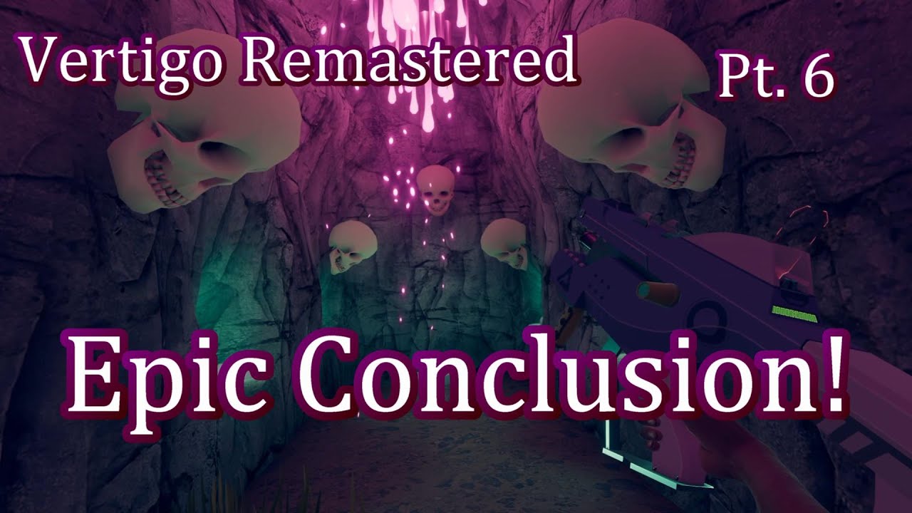 Vertigo Remastered - VR Gameplay - Epic Conclusion! Series End! [6 ...