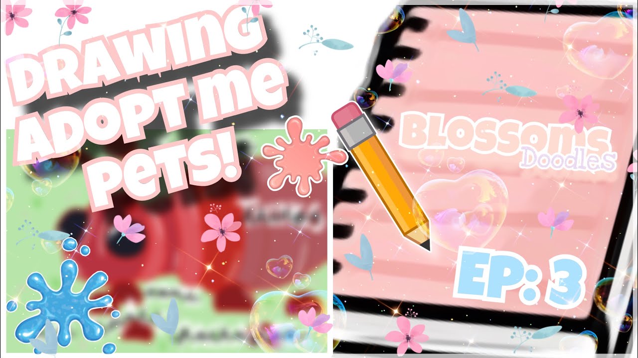 Episode 3🎬: Drawing adopt me pets! ️🐜 | Blossom🌸 - YouTube