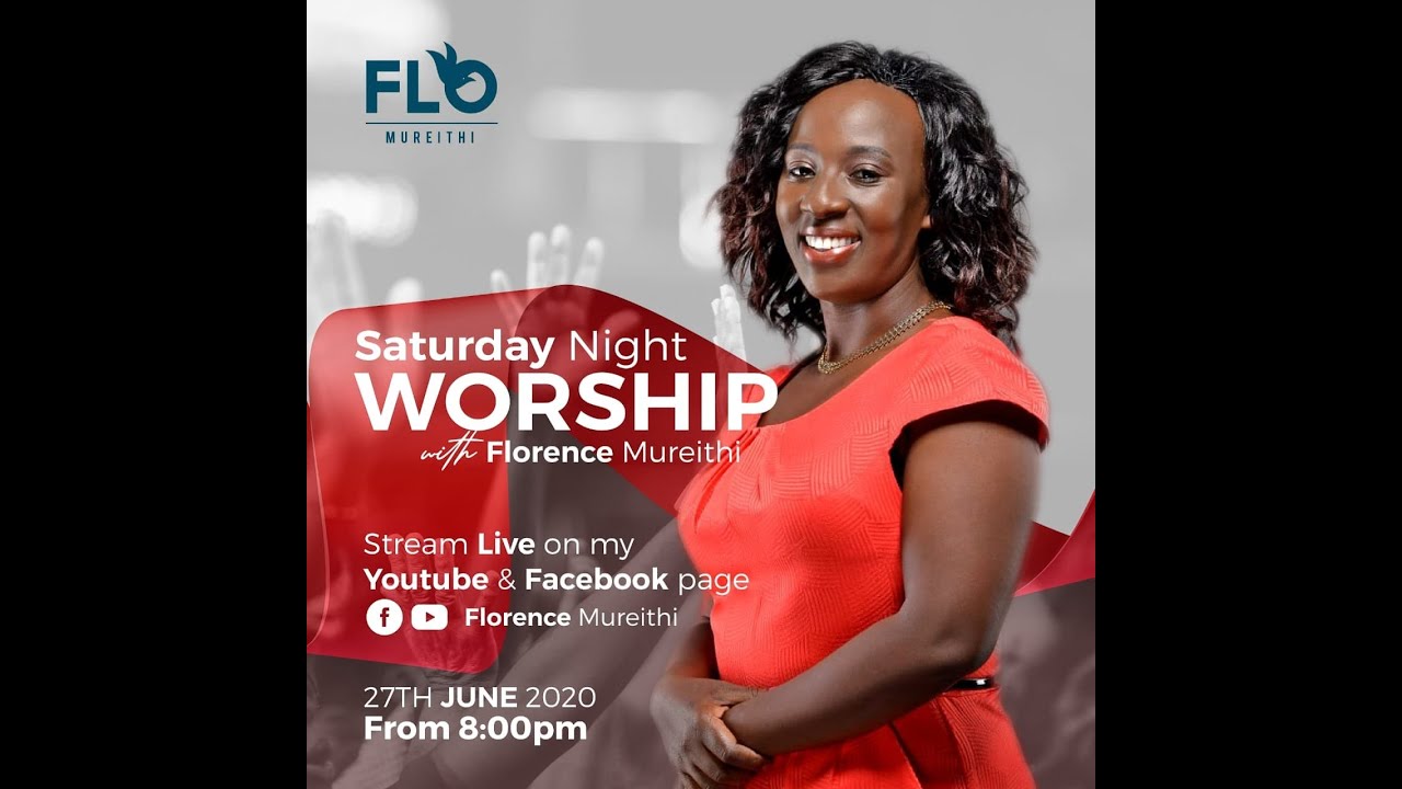 SATURDAY NIGHT WORSHIP WITH FLORENCE MUREITHI - YouTube