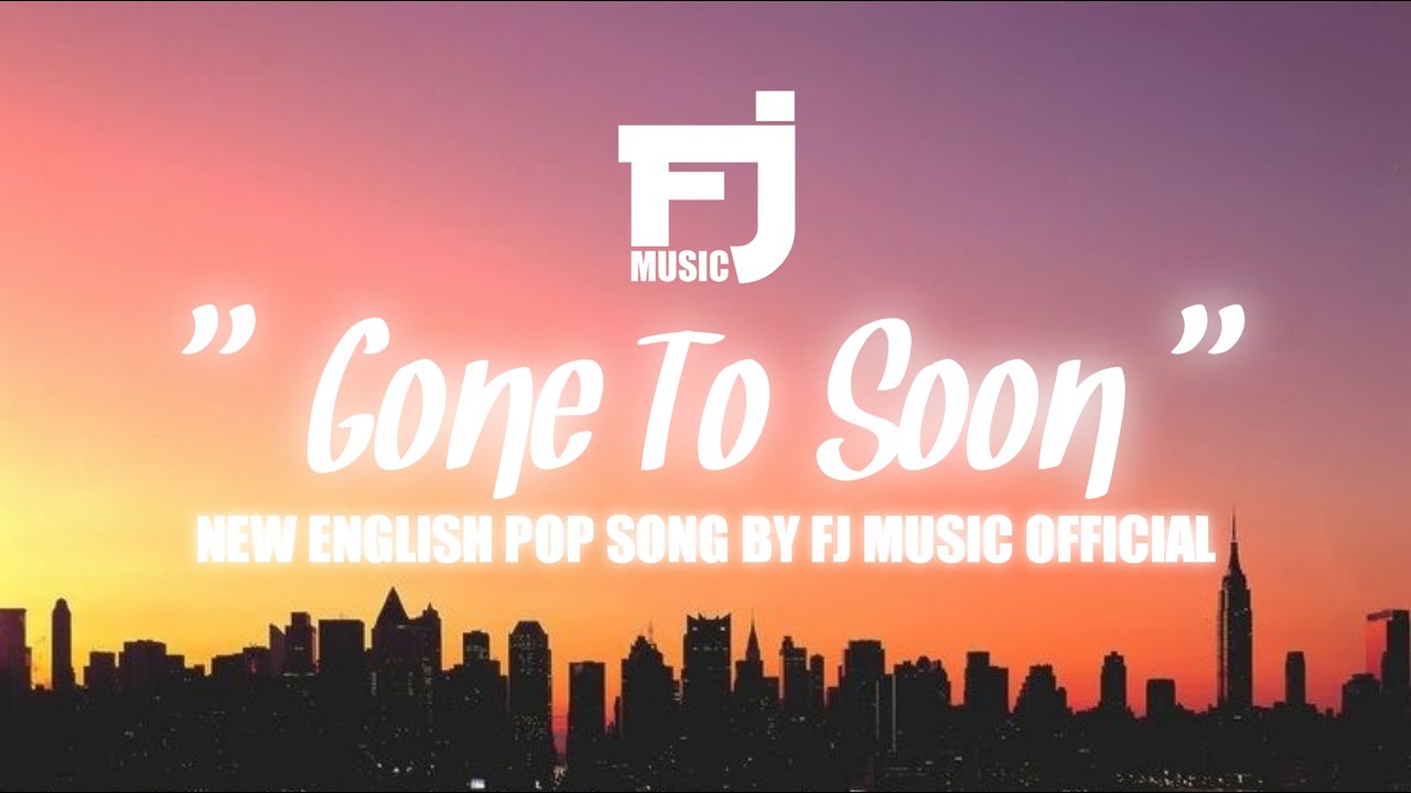 NEW ENGLISH POP SONG - GONE TO SOON BY FJ MUSIC - YouTube