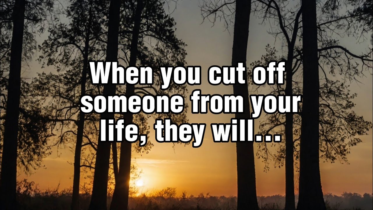 When You Cut Off Someone From Your Life, They Will...| Quotes - YouTube