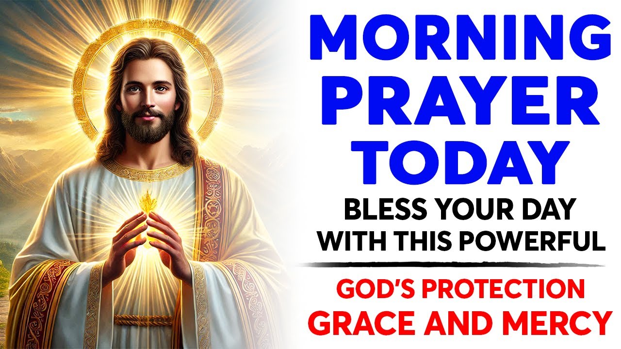 MORNING PRAYER TODAY🙏 Bless Your Day With This Powerful | God's Protection, Grace and Mercy ...