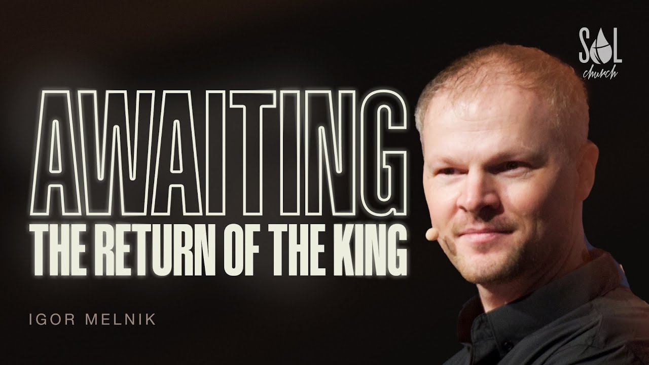 Jul 20, 2025 | Igor Melnik | Awaiting the Return Of the King - YouTube