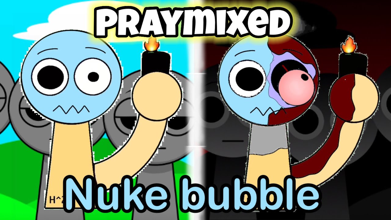 Sprunki oc: nuke bubble (PRAYMIXED) - YouTube