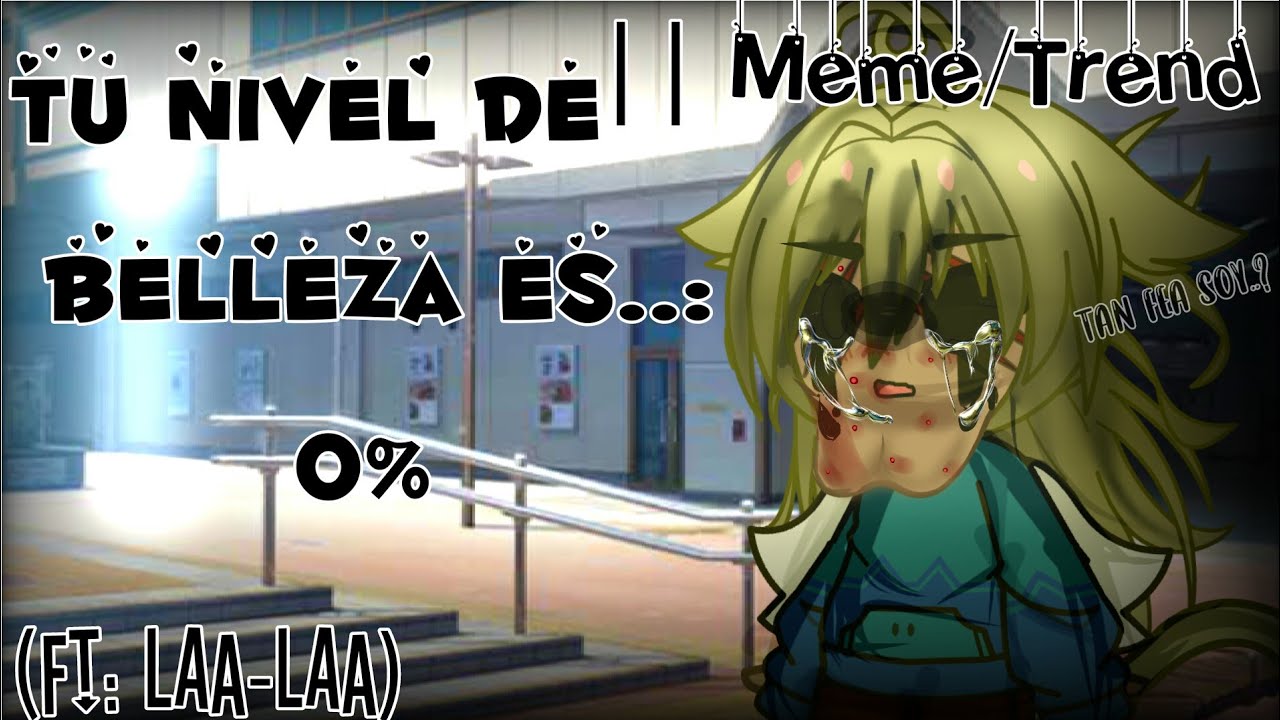Tu nivel de belleza es.. || Meme/Trend ( FT: Laa-Laa AU!) - YouTube
