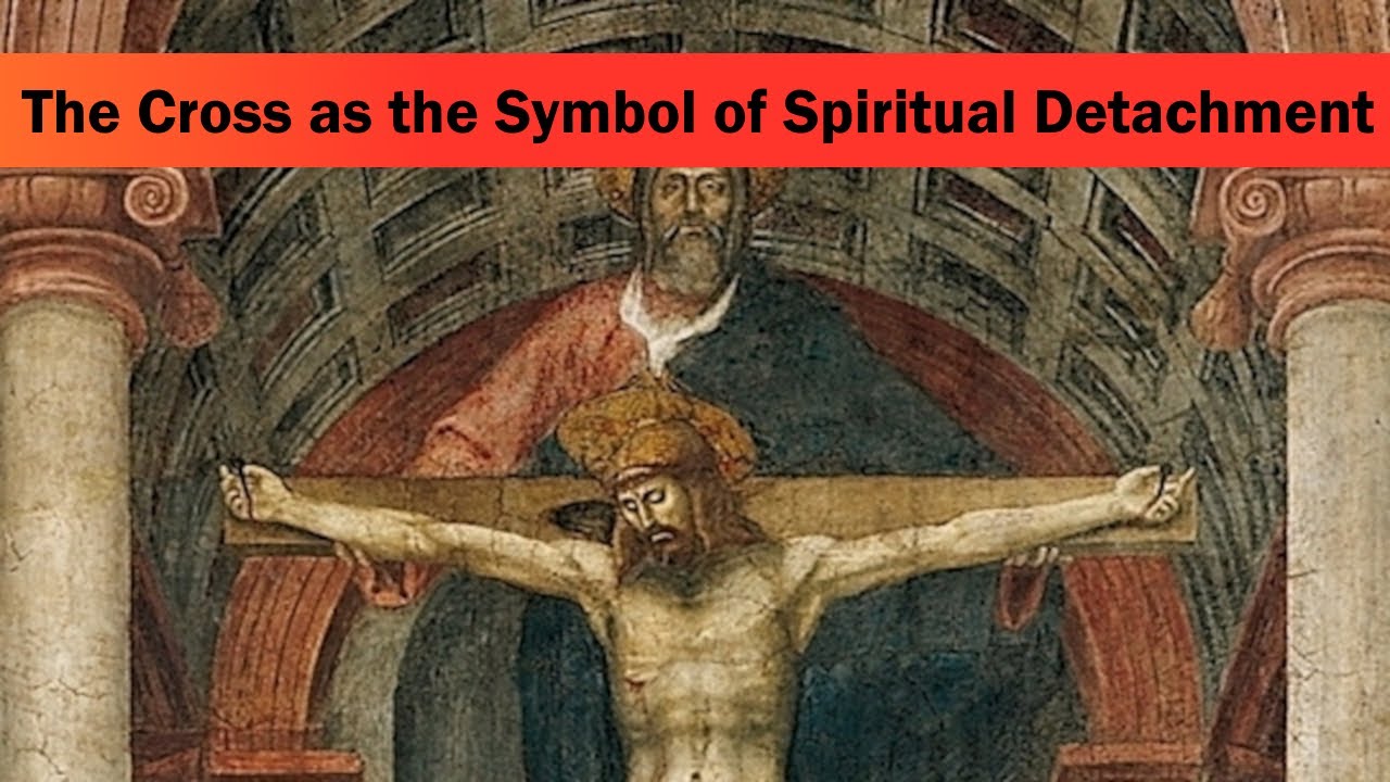 The Cross of Christ as the Symbol of Spiritual Detachment - YouTube