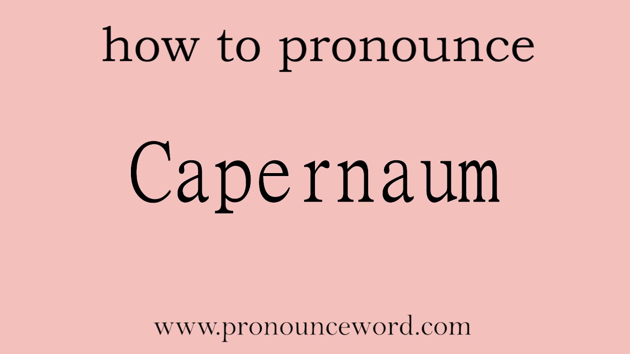 how to pronounce the english word Capernaum. - YouTube