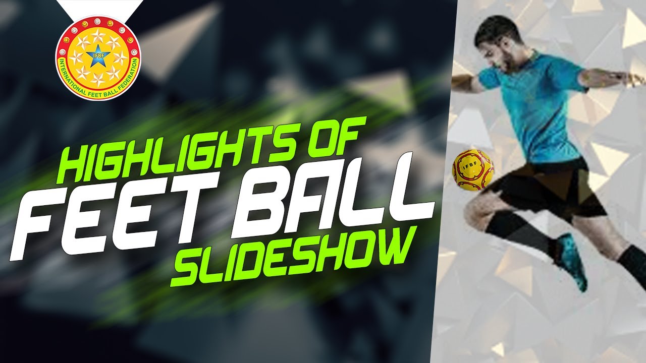 IFBF International Feet Ball Federation | Highlights Of Feet Ball Game ...