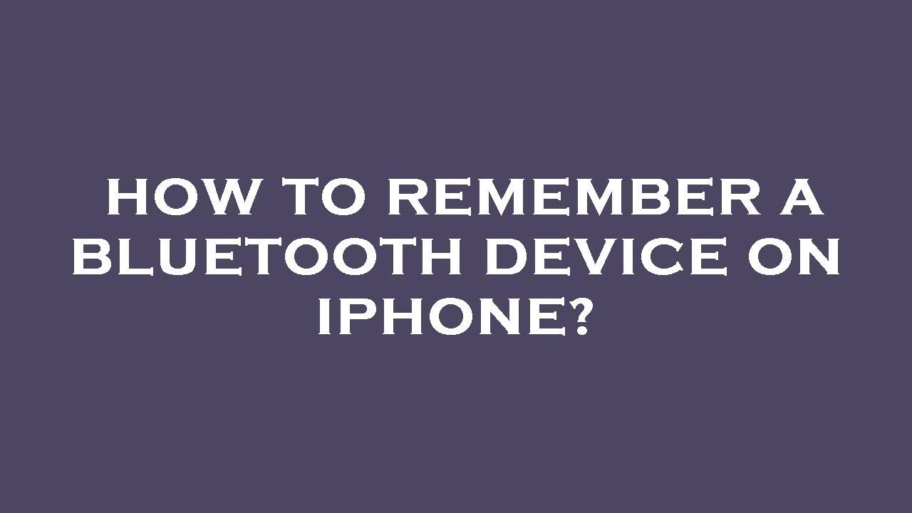 How to remember a bluetooth device on iphone? - YouTube