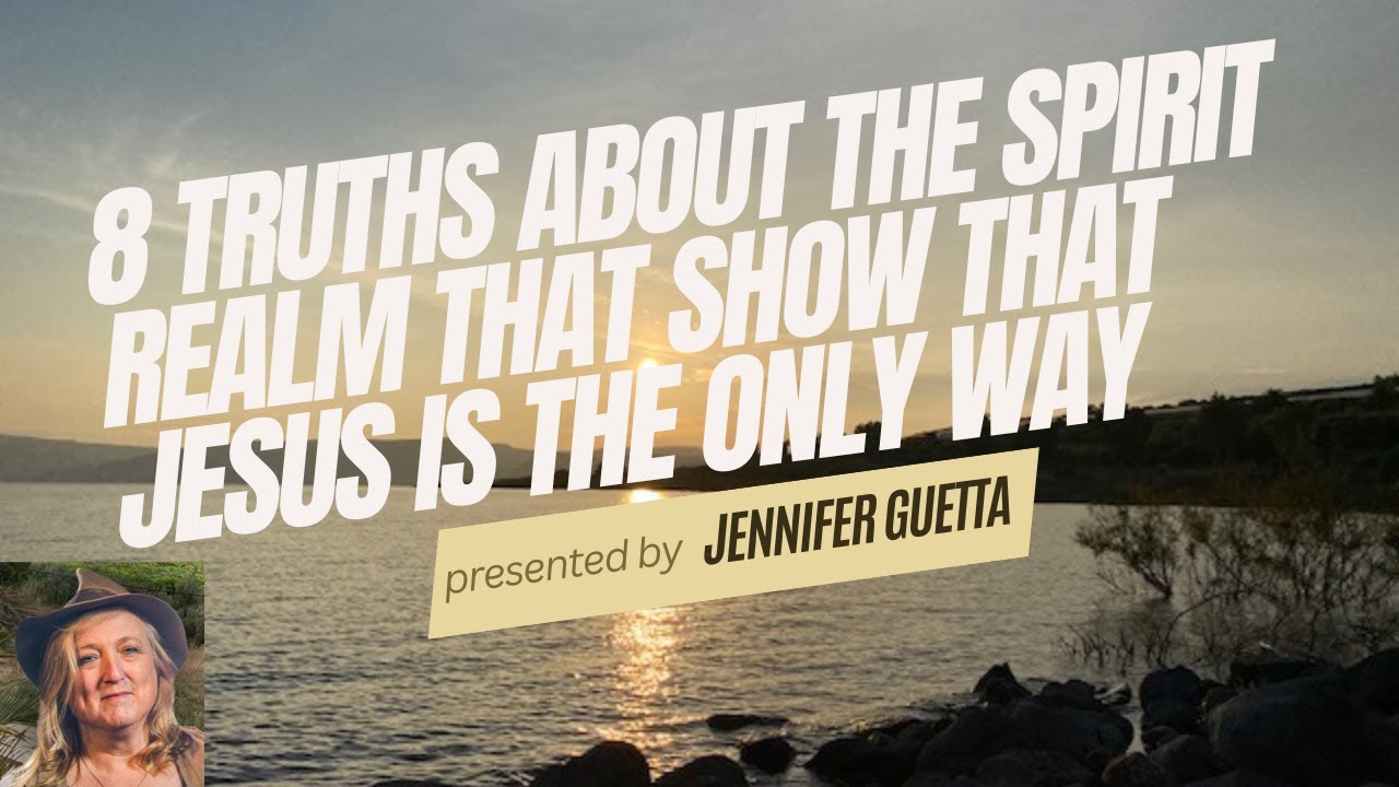 8 truths about the Spirit Realm that show that Jesus is the Only Way ...