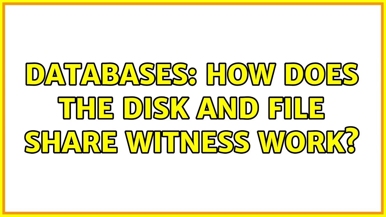 Databases: How does the disk and file share witness work? - YouTube