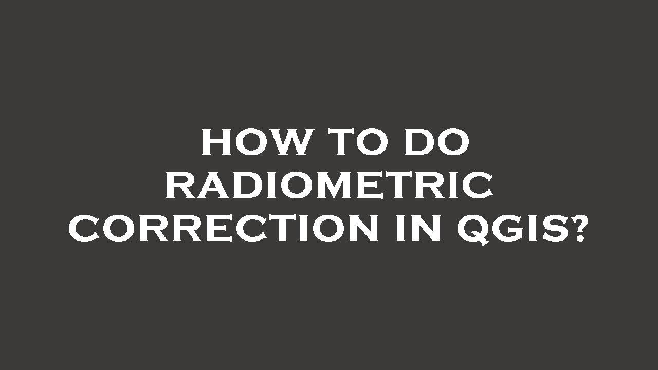 How to do radiometric correction in qgis? - YouTube