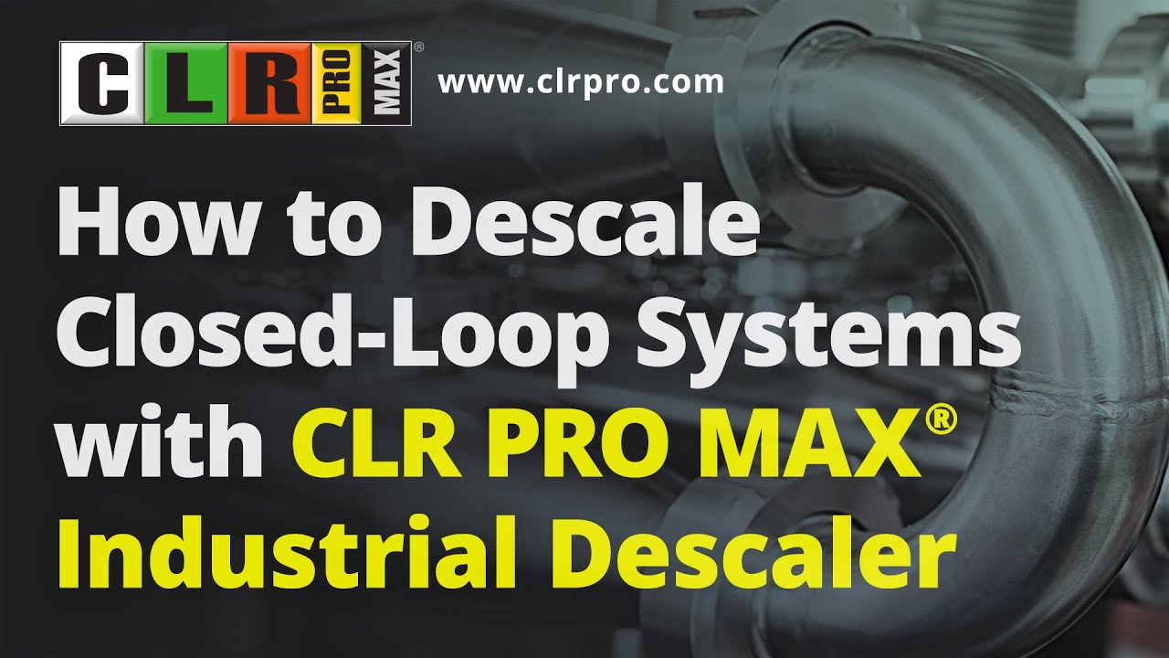 HOW TO DESCALE CLOSED-LOOP SYSTEMS WITH CLR PRO MAX® INDUSTRIAL ...