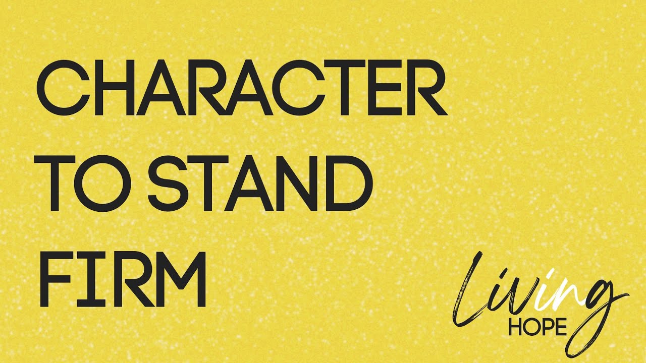 Character to Stand Firm | Brad Murch | Living in Hope - YouTube