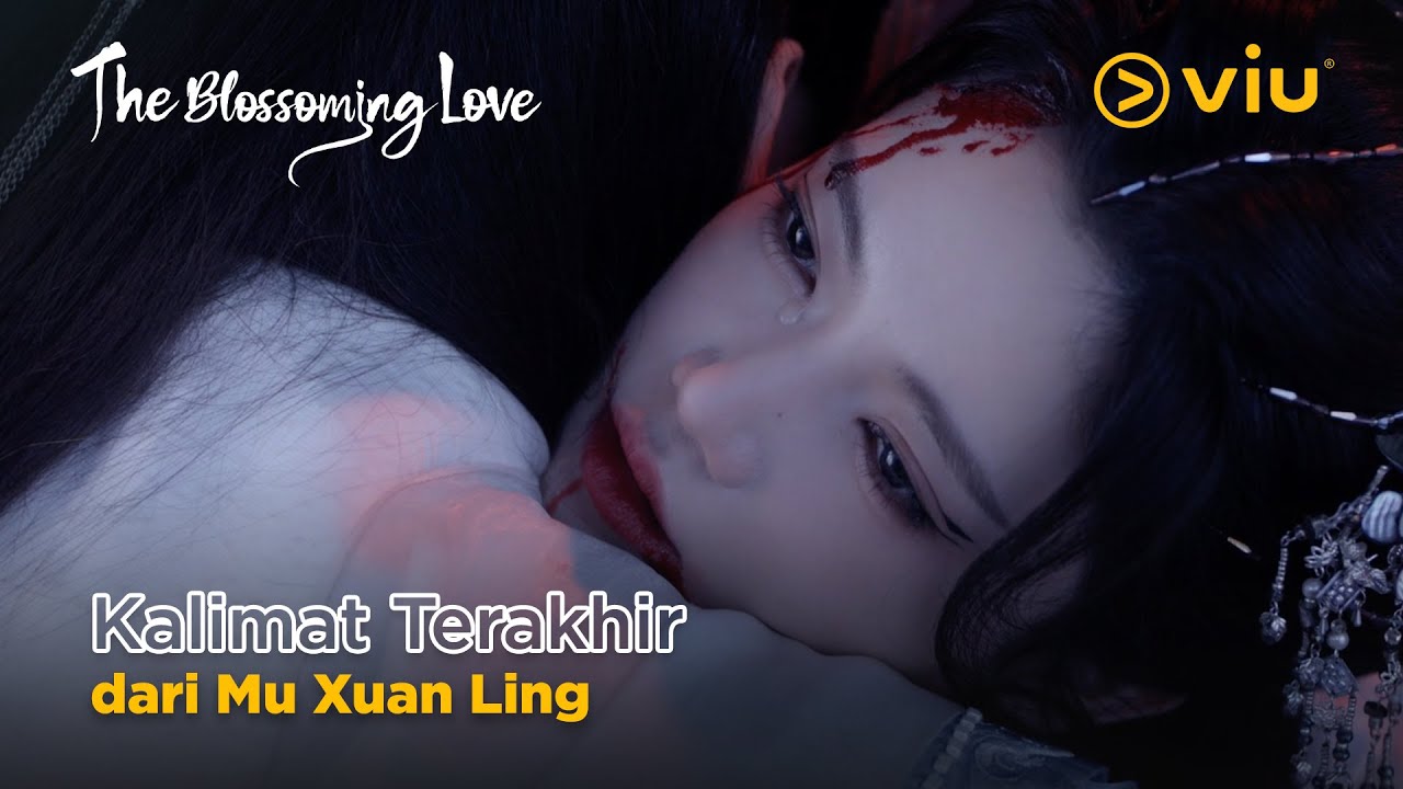 Kalimat Terakhir Mu Xuan Ling | The Blossoming Love - YouTube