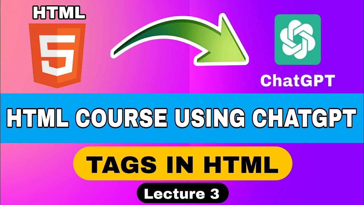 Tags In Html Lecture 3 Html Course Using Chatgpt 2023 aieducate1 Tags In Html Lecture 3 Html Course Using Chatgpt 2023 aieducate1