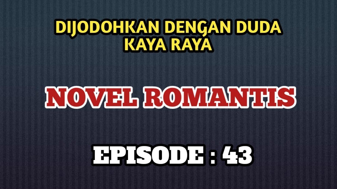 NOVEL ROMANTIS EPISODE : 43 DIJODOHKAN DENGAN DUDA KAYA RAYA - YouTube