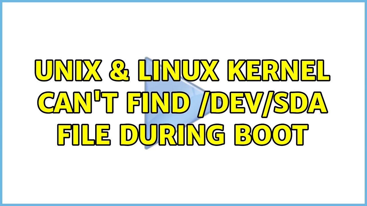 Unix And Linux Kernel Cant Find Devsda File During Boot 5 Solutions Youtube