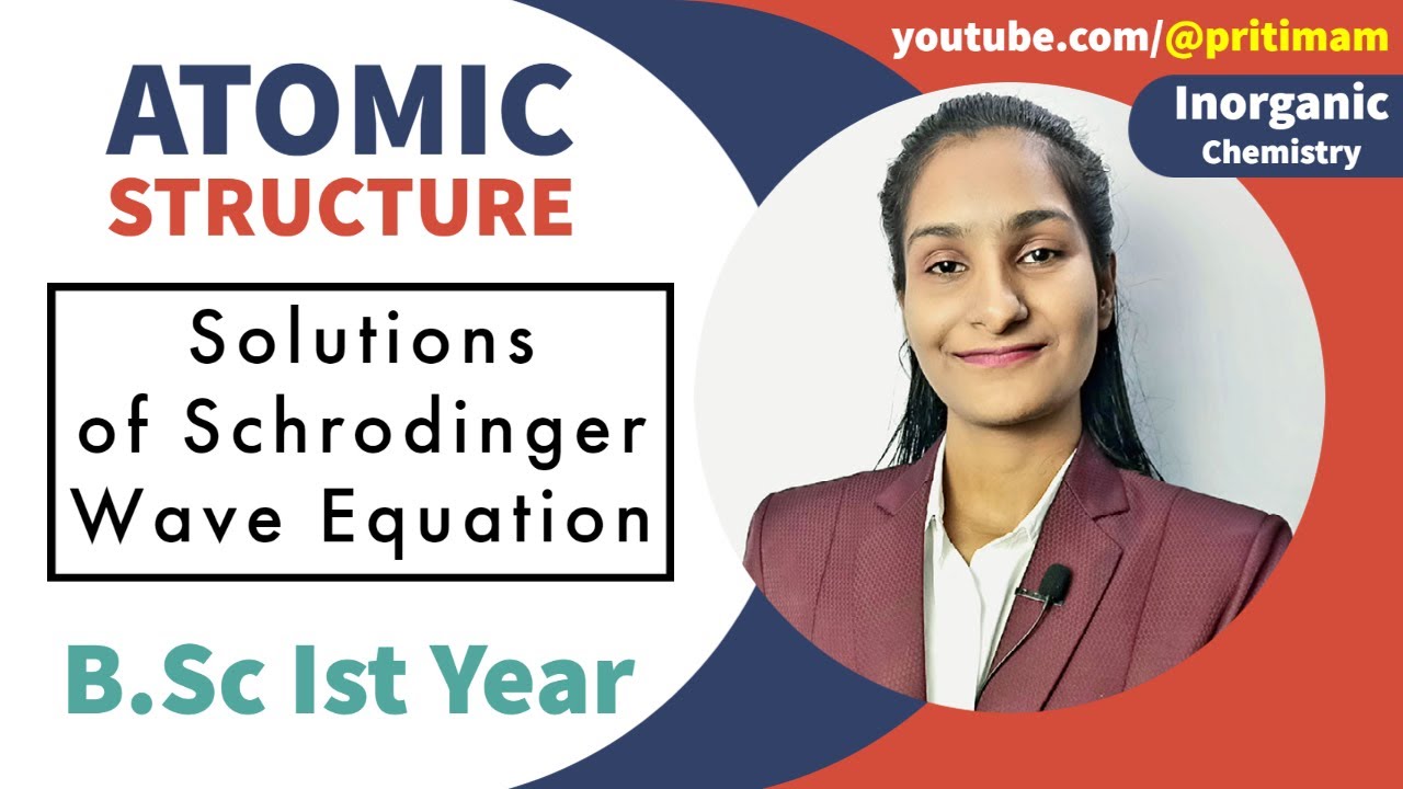 Solutions of Schrodinger wave equation | Part 7 | Atomic structure | B.Sc 1st Year | By Priti ...