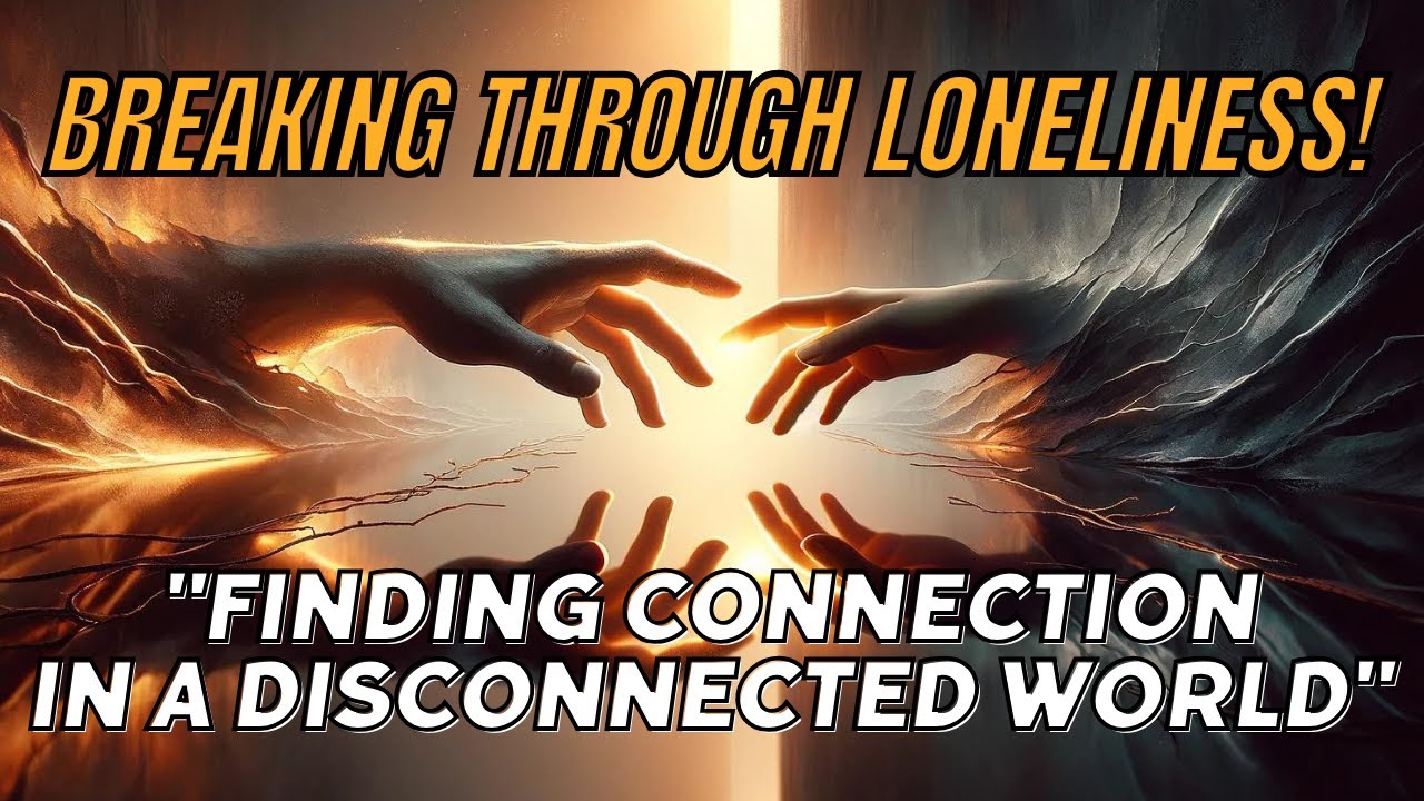 "Breaking Through Loneliness: Finding Connection in a Disconnected ...