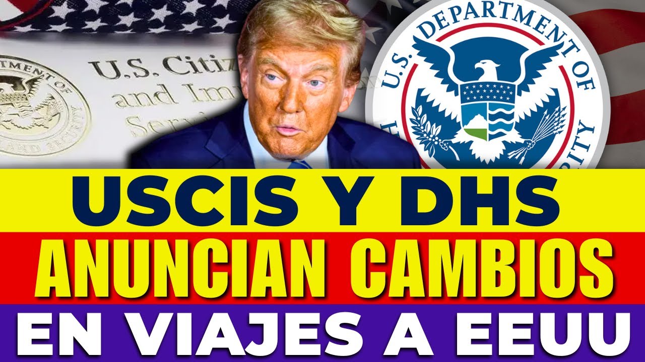 USCIS Y DHS ANUNCIAN CAMBIOS EN VIAJES A EEUU | Immigration Quicktake ...