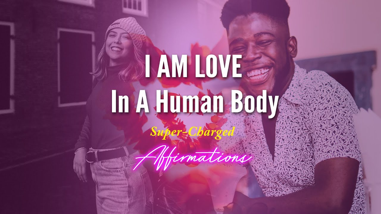 I AM Love in a Human Body Affirmations - I Have the Power to Give Love ...