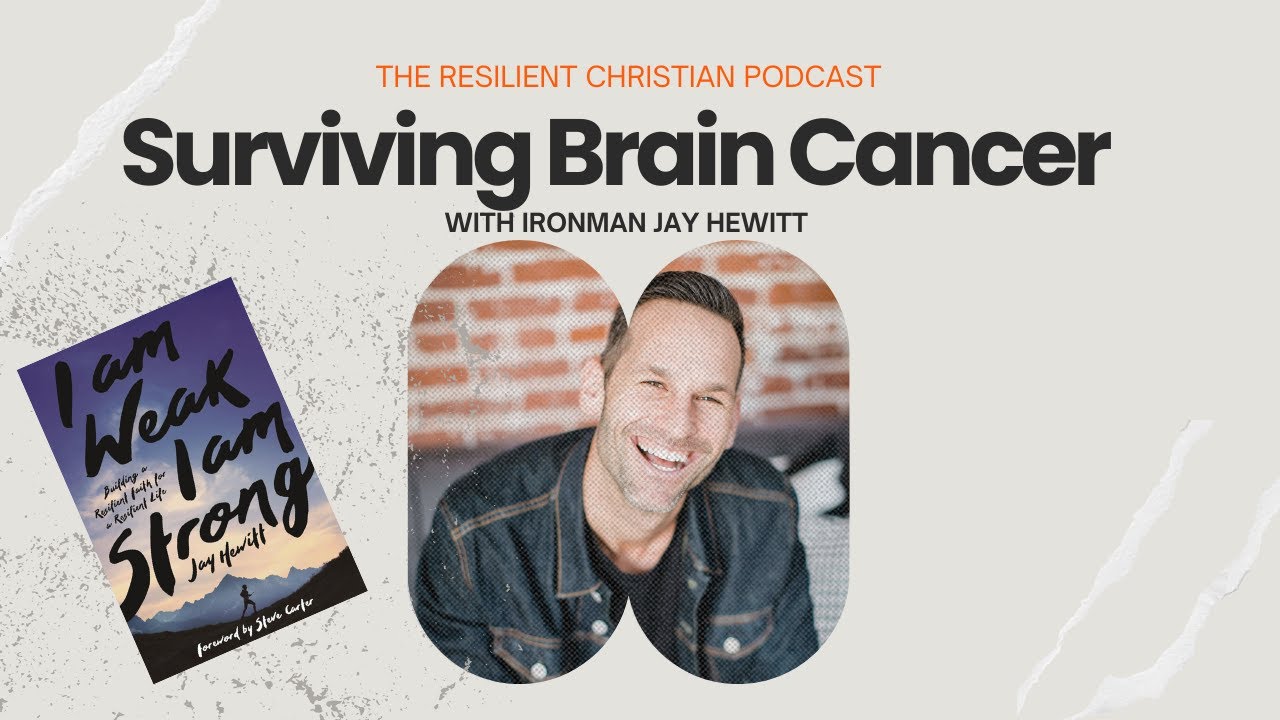 Surviving Brain Cancer with Ironman Jay Hewitt (I am Weak. I am Strong ...