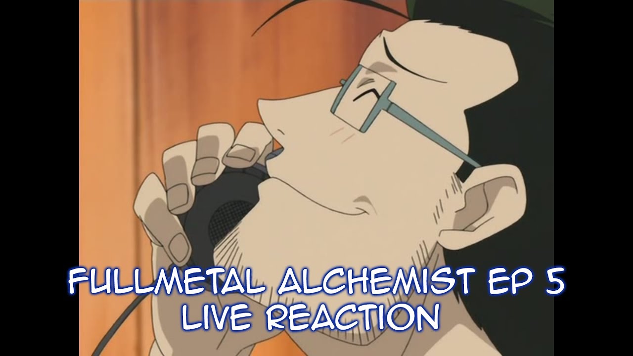 Fullmetal Alchemist Ep 5 Live Reaction *Read Description* - YouTube