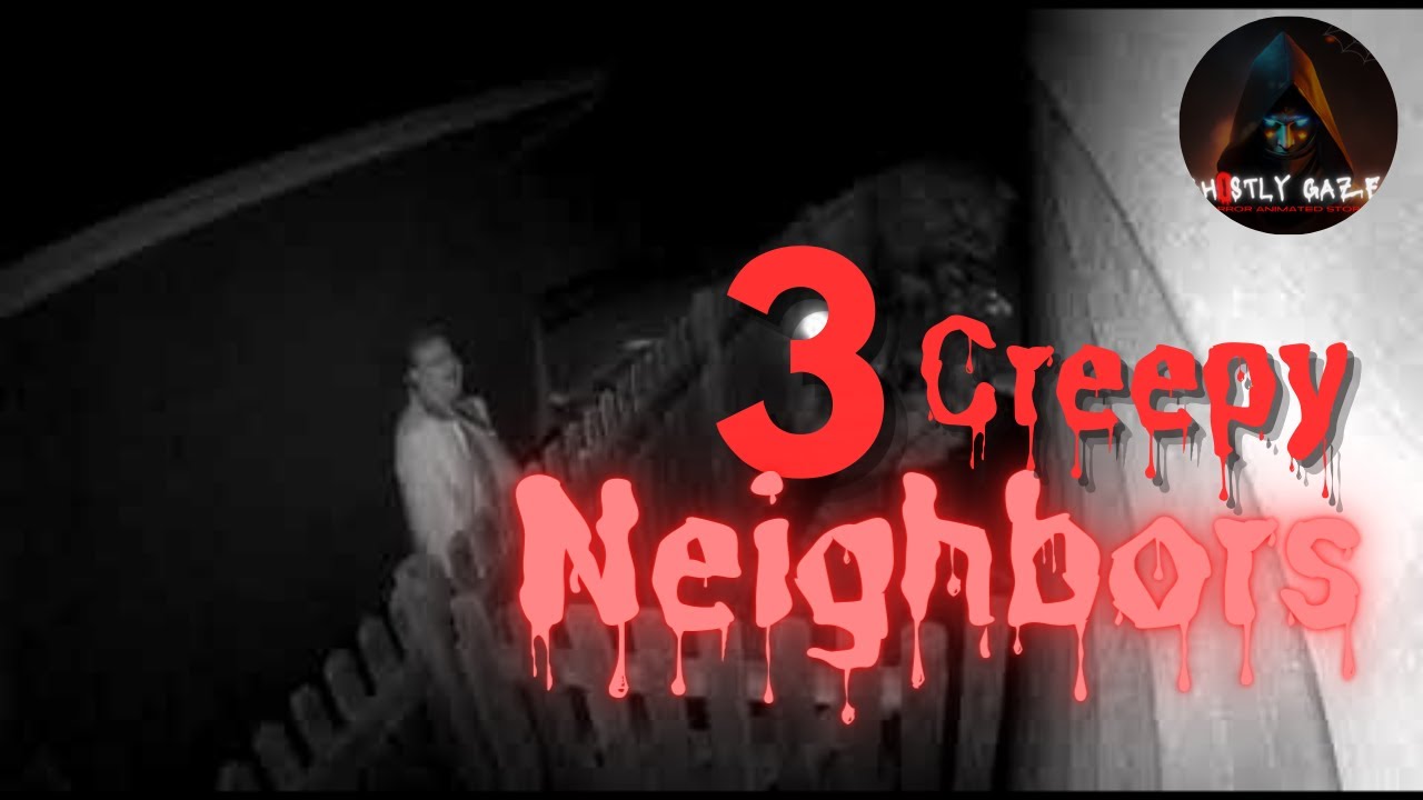 3 Real Creepy Neighbors: Horror Story by @ghostly_gazes - YouTube