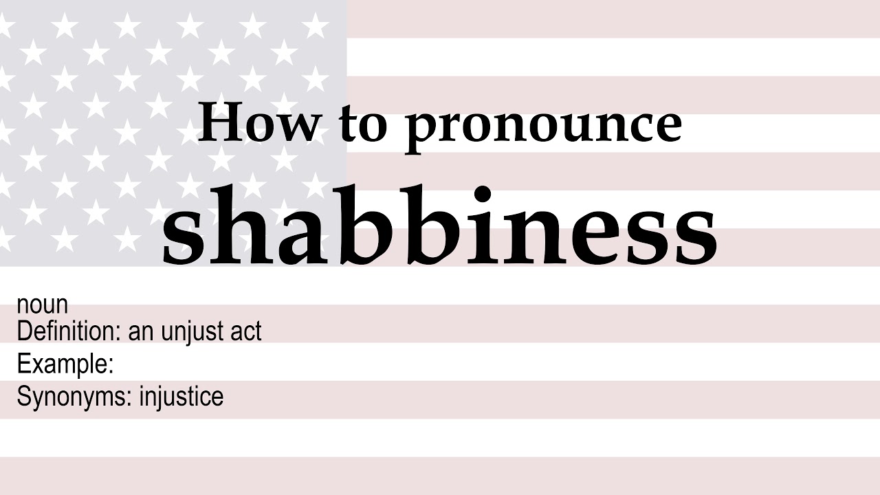 How to pronounce 'shabbiness' + meaning - YouTube