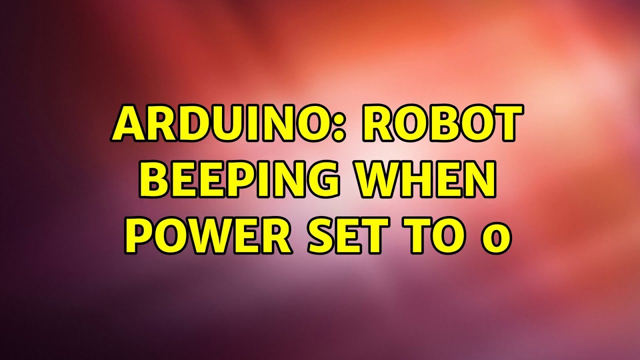 Arduino: Robot beeping when power set to 0 - YouTube